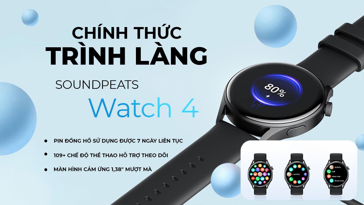 SoundPEATS ra mắt Watch 4 sau 2 năm tạm ngưng trên đường đua SmartWatch
